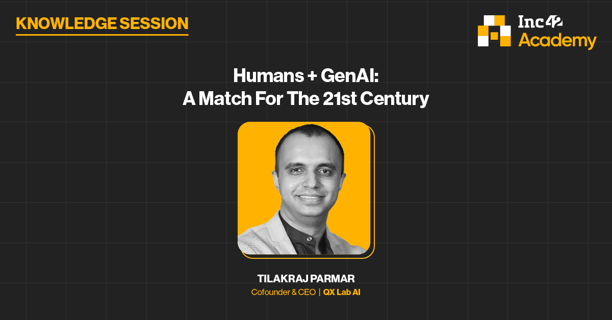 Humans + GenAI: A Match For The 21st Century - Inc42 Media